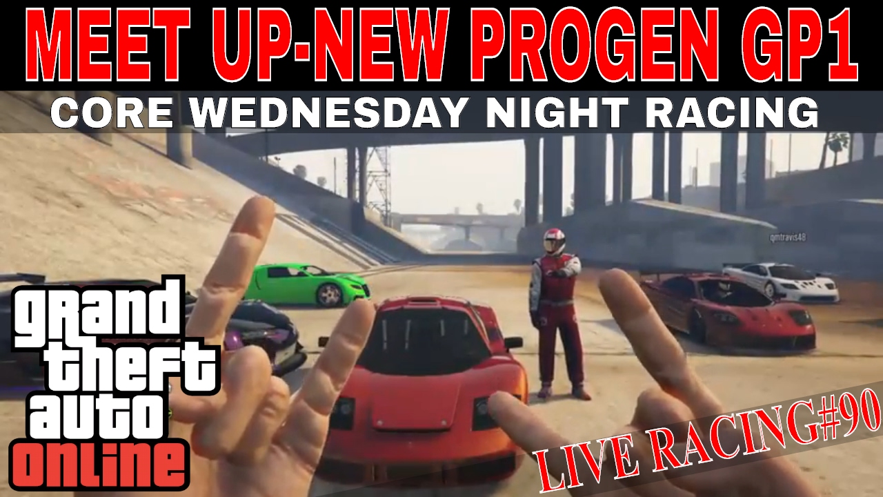 GTA V LIVE RACING#90-MEET UP(NEW PROGEN GP1) CORE WEDNESDAY NIGHT ...