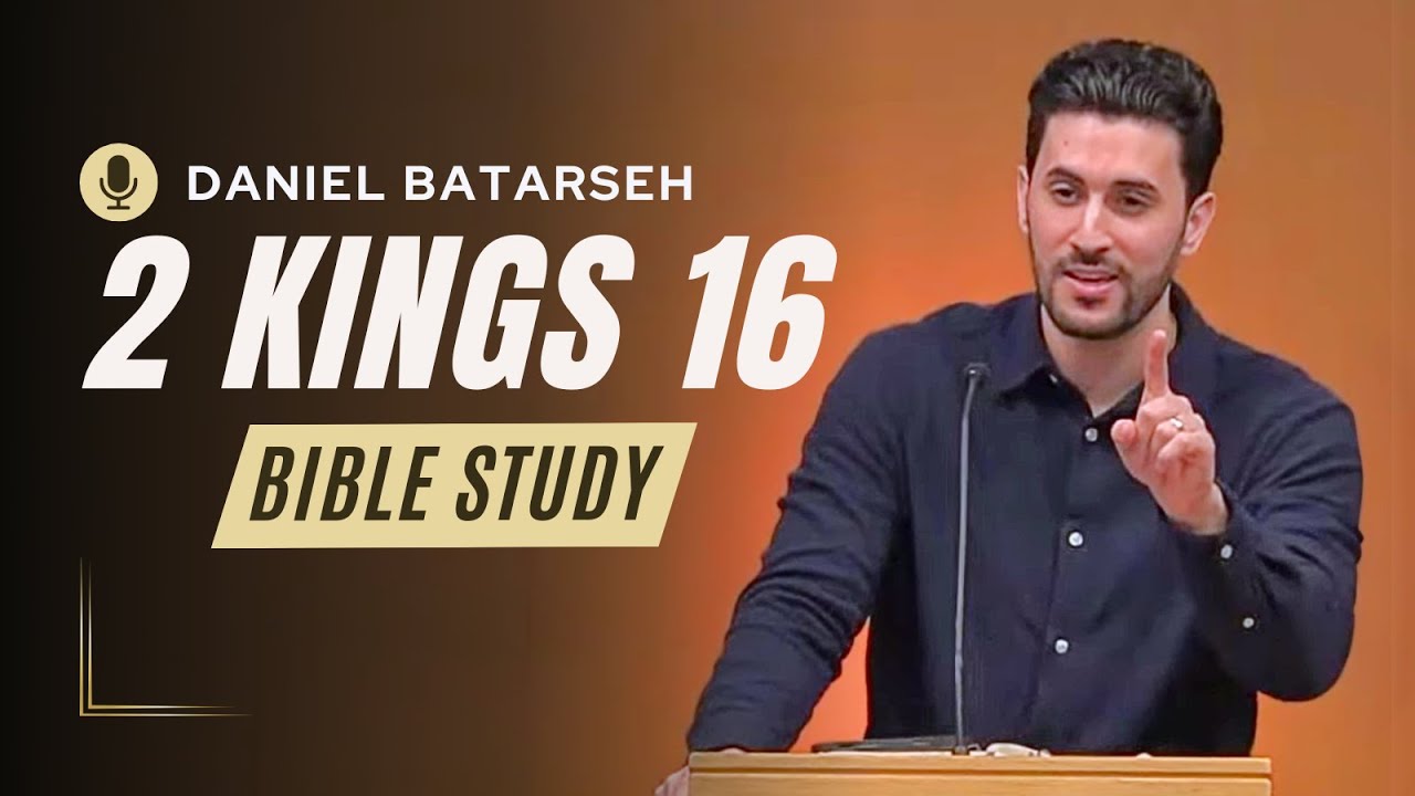 2 Kings 16 Bible Study (Ahaz Reigns in Judah) | Pastor Daniel Batarseh ...