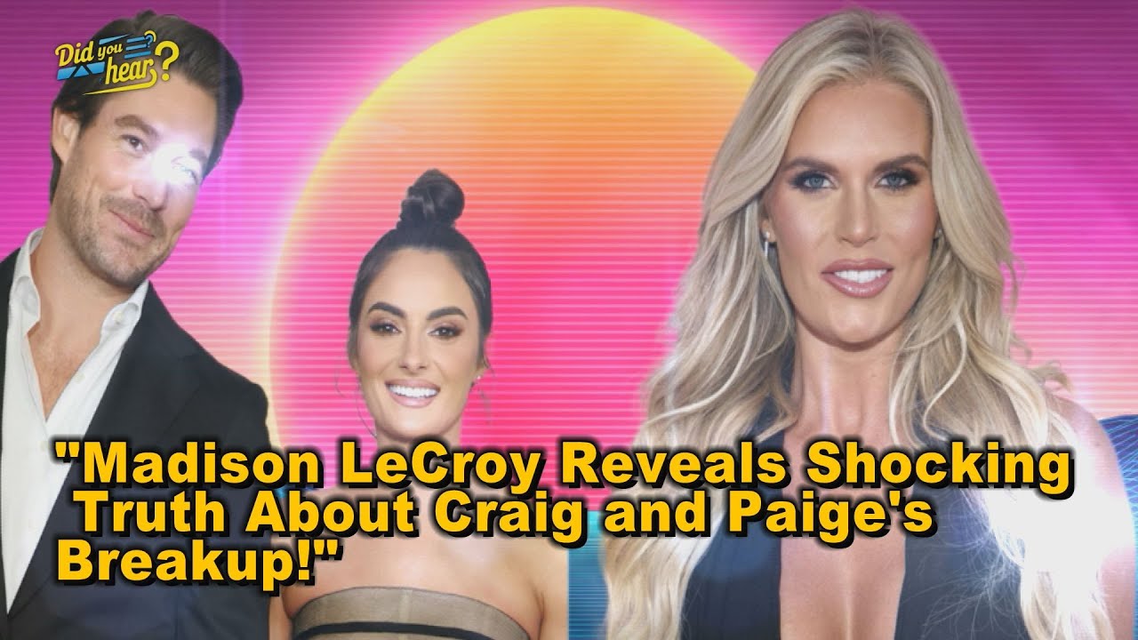 "Madison LeCroy Reveals Shocking Truth About Craig and Paige's Breakup ...