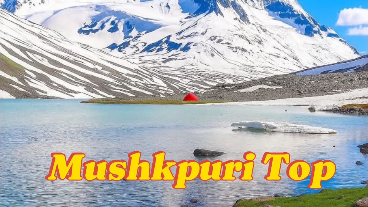 One Day Tour to Mushkpuri Top / Hacking track To Mushkpuri Track - YouTube