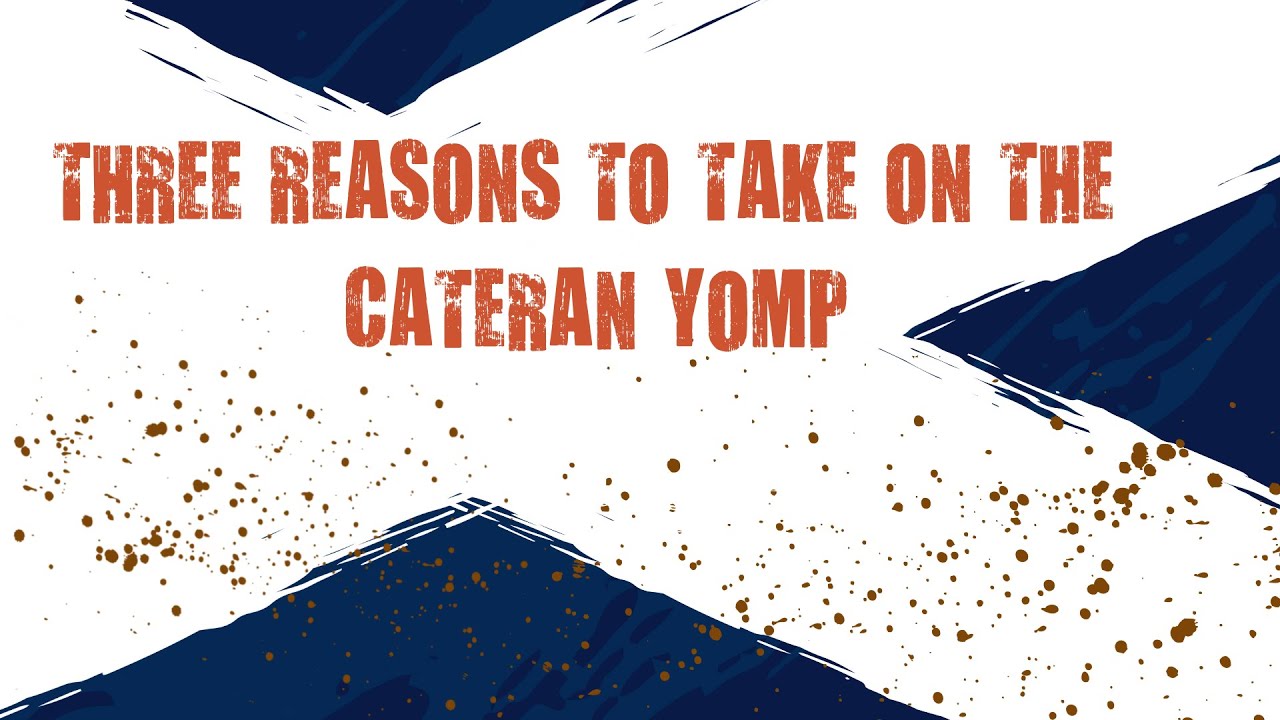 THREE REASONS TO TAKE ON THE CATERAN YOMP - YouTube