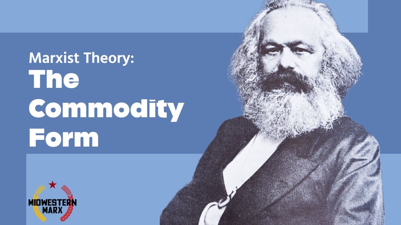 Marxist Theory: What is the commodity Form? How is it Abolished? - YouTube