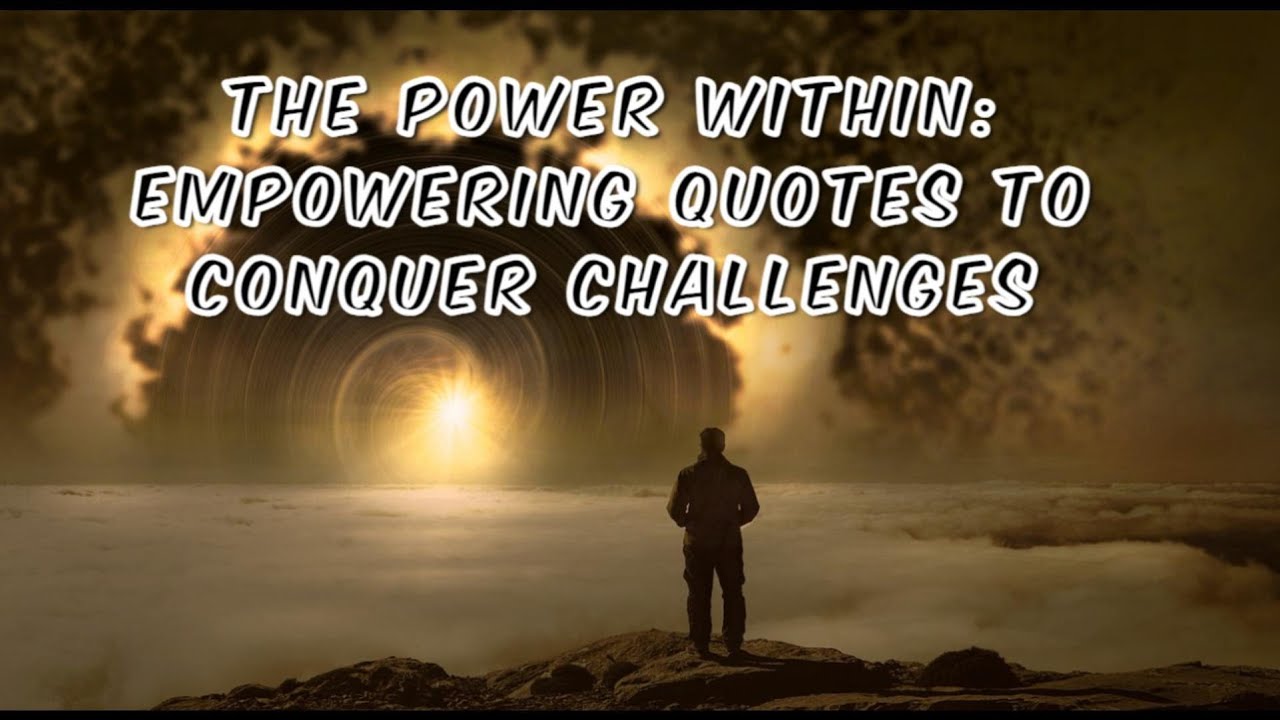 The Power Within: Empowering Quotes to Conquer Challenges - Best ...