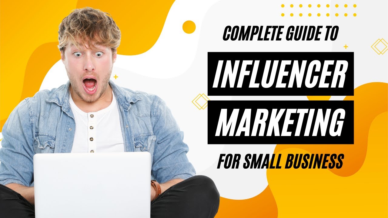 The Complete Guide To Influencer Marketing For Small Business - YouTube