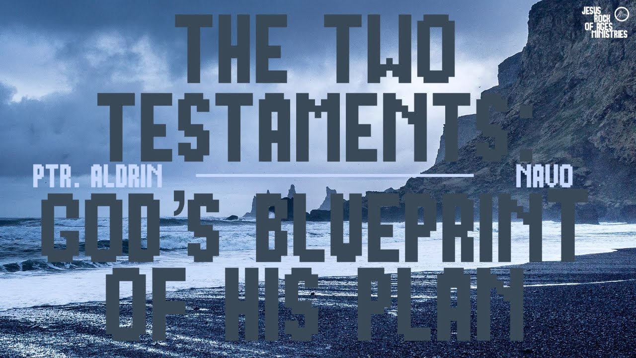 The Two Testaments: God's Blueprint Of His Plan | Ptr. Aldrin Navo ...