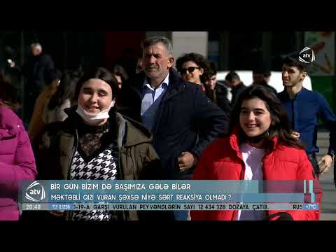 Məktəbli qızı vuran şəxsə niyə reaksiya verən olmadı ?