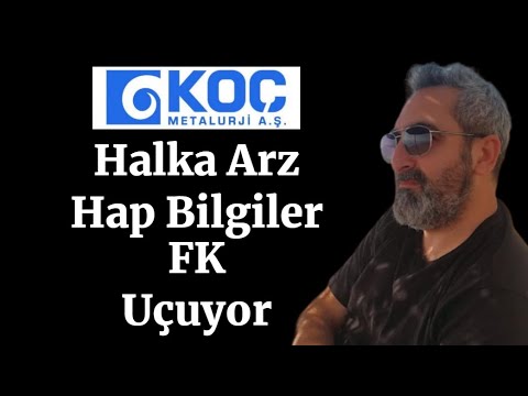 #kocmt Halka Arz Koç Metalurji Hap Bilgiler Geldi FK Uçuyor