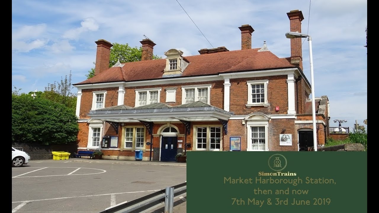Market Harborough Station, then and now (7th May & 3rd June 2019) - YouTube