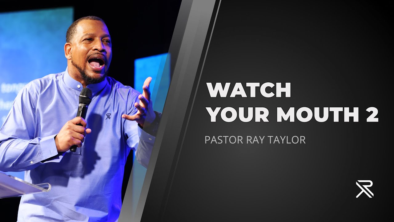 Pastor Ray Taylor - Watch Your Mouth - Week 2 - YouTube