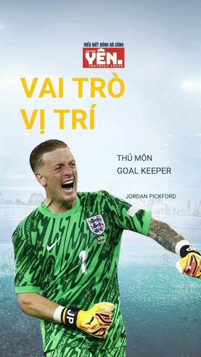 Vai trò & Vị trí của Thủ môn - GK - Goal Keeper - Jordan Pickford - Role & Positional Play - YouTube