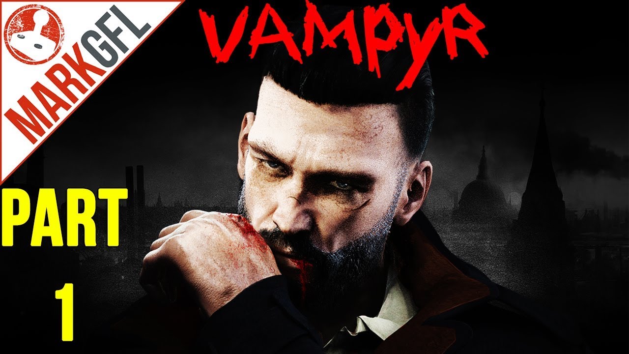 Let's Play Vampyr #1 - with MarkGFL - YouTube