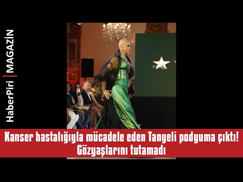 Kanser hastalığıyla mücadele eden Tanyeli podyuma çıktı! Gözyaşlarını tutamadı - MAGAZİN TURU