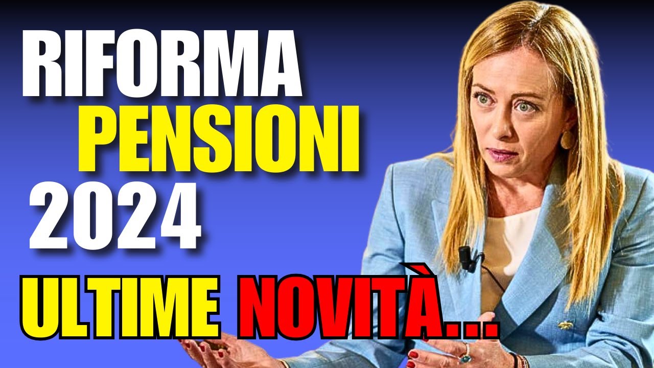 RIFORMA PENSIONI 2024: CAMBIAMENTI RIVOLUZIONARI IN ARRIVO? - YouTube