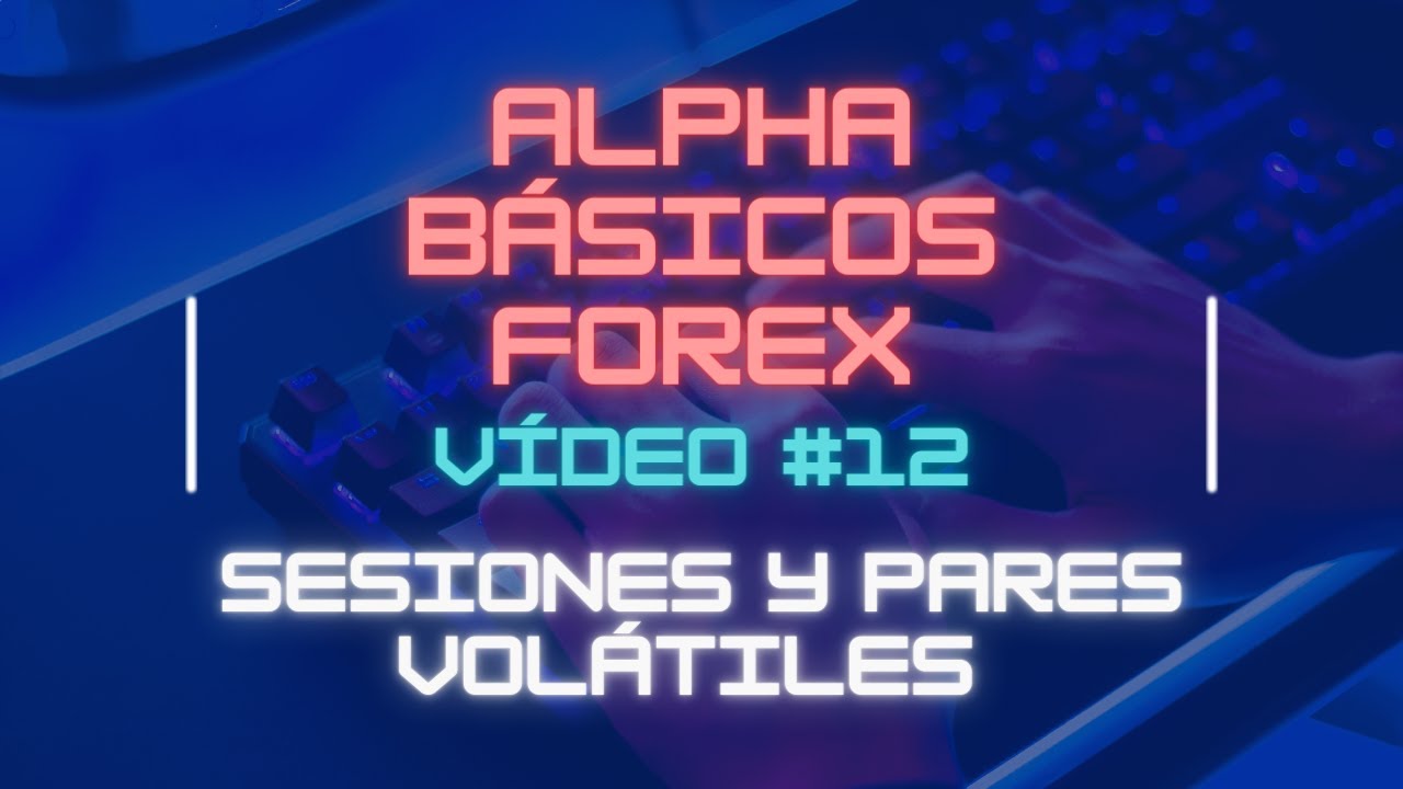 Sesiones y pares volátiles | Alpha Básicos Forex #12 - YouTube