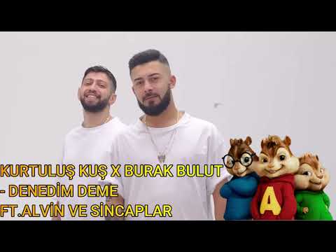KURTULUŞ KUŞ X BURWAK BULUT - DENEDİM DEME FT.ALVİN VE SİNCAPLAR
