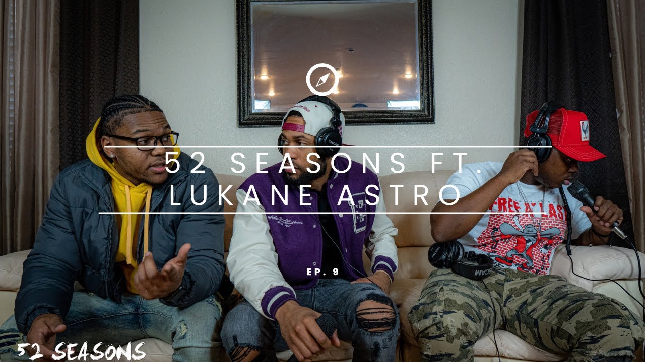 52 Seasons and Lukane Astro 🔥 pt. 1 - YouTube