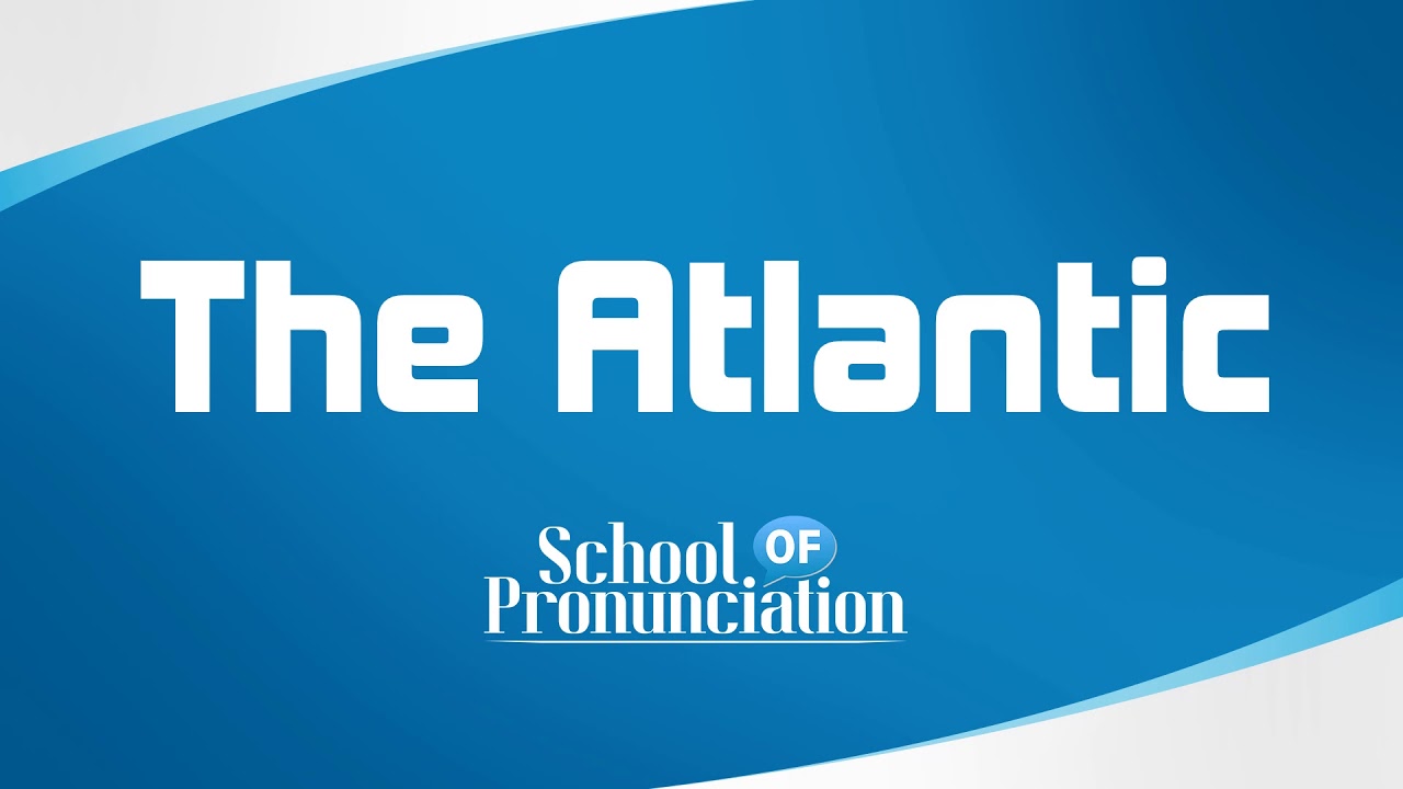 Learn How To Pronounce The Atlantic - YouTube