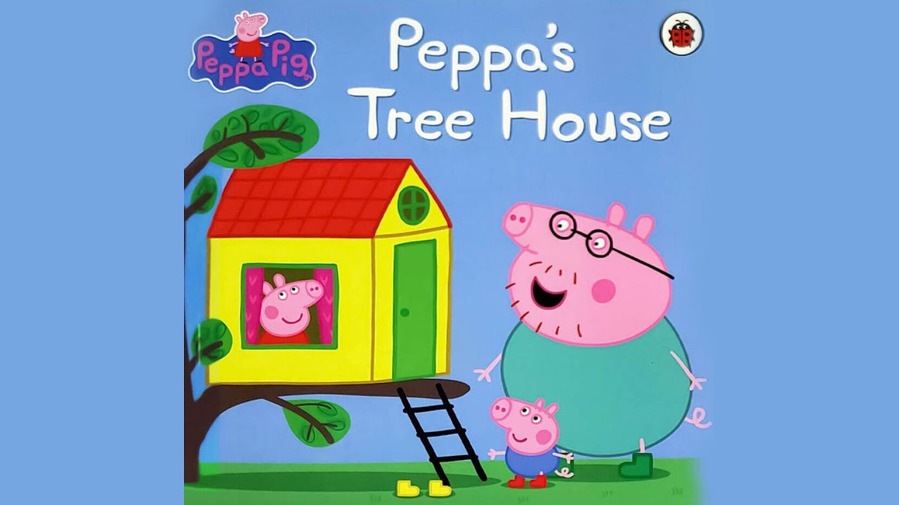Peppa's Tree House - Peppa Book Read Aloud - YouTube