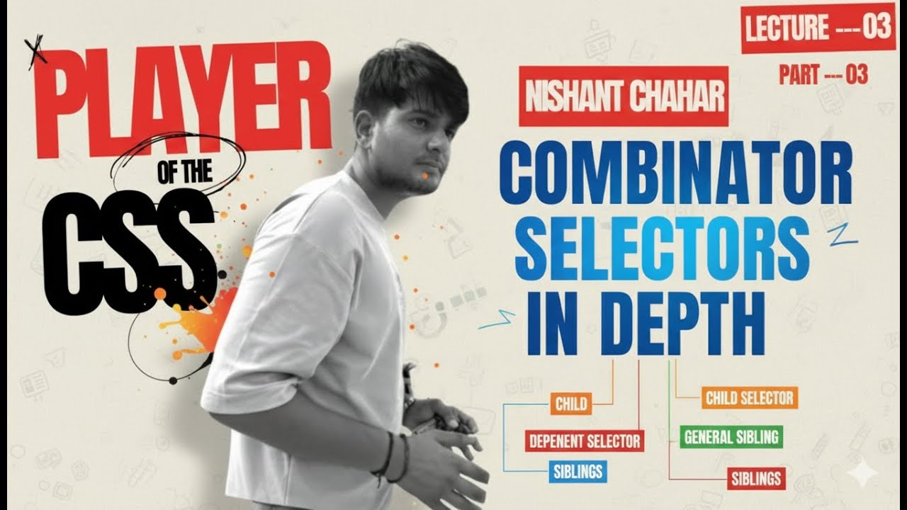 CSS Lecture 3 (Part 3) — Combinator Selectors in Depth | Scratch to ...