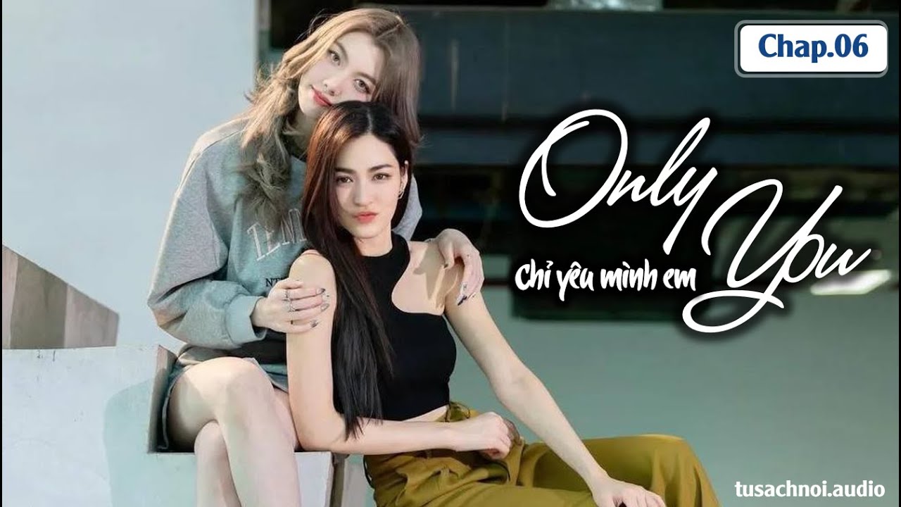 Only You Series เพียงเธอ | Chỉ yêu mình em - Chap 6 [Hiện đại - Girls ...