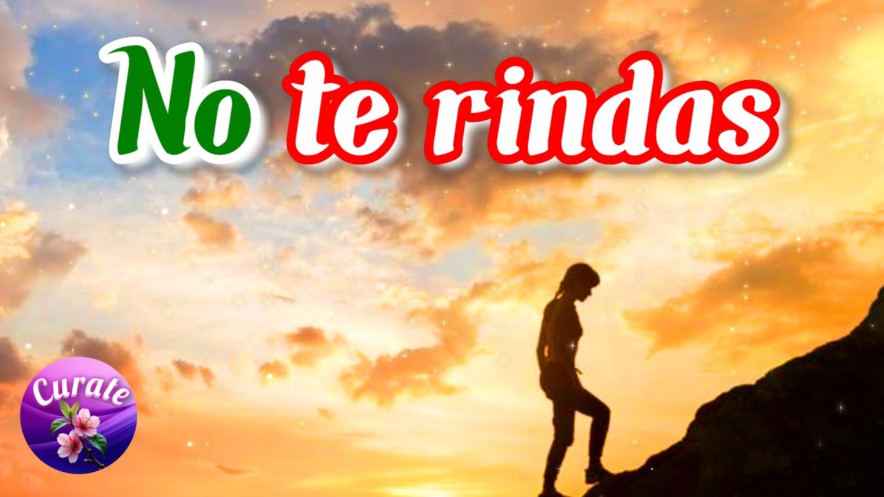 NO TE RINDAS Mensaje con linda REFLEXION de vida Abre y comparte este ...