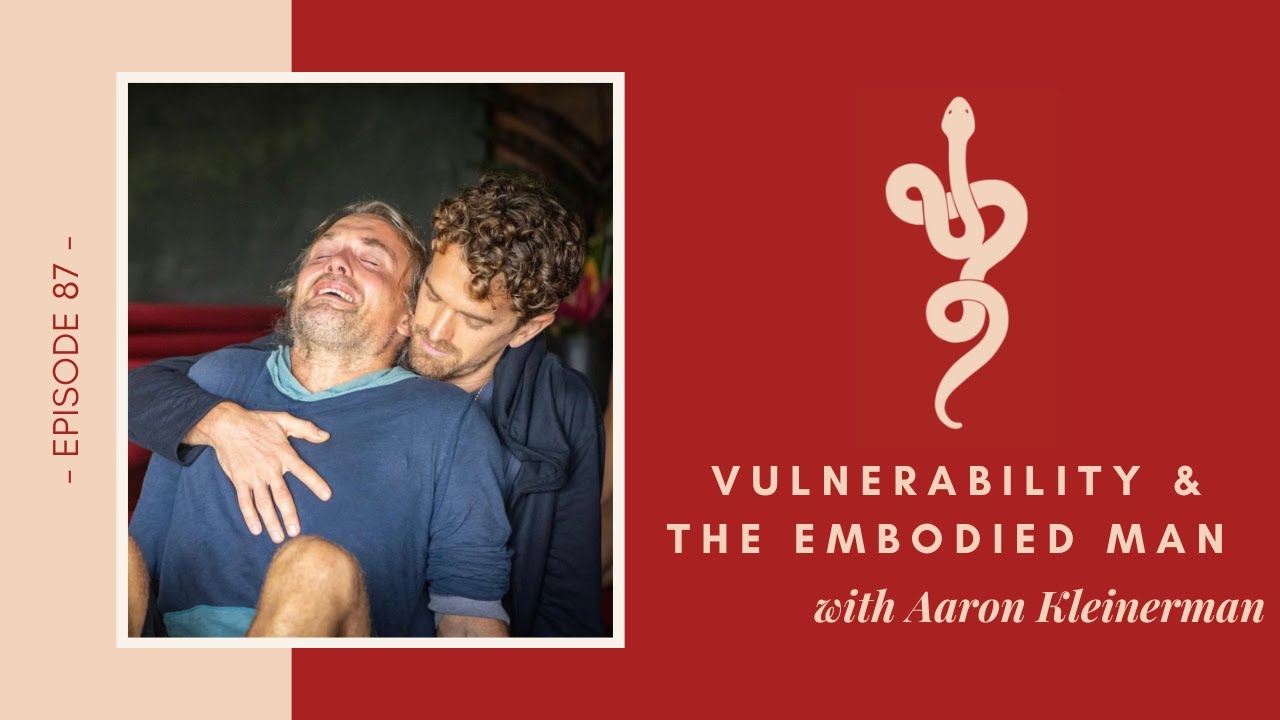 Vulnerability & the Embodied Man w Aaron Kleinerman, Ep 87 Talk Tantra to Me Podcast - YouTube