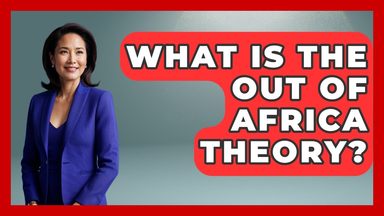 What Is The Out Of Africa Theory? - Archaeology Quest - YouTube