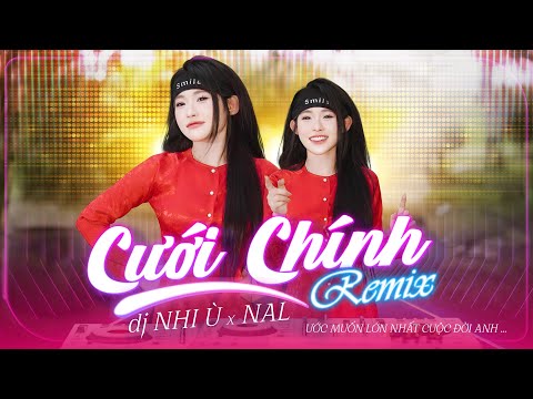 Cưới Chính Remix - DJ Nhi Ù x Nal x LeeNhan | Ước Muốn Lớn Nhất Cuộc Đời Anh Remix TikTok