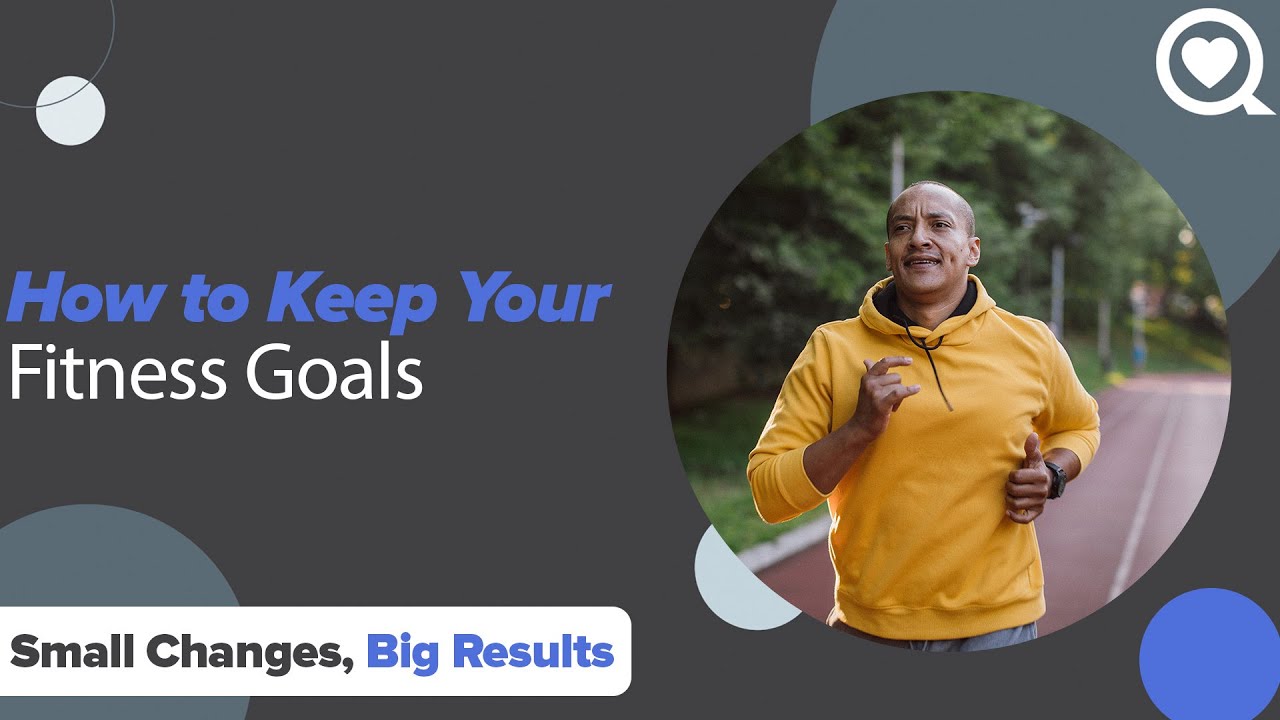 How to Keep Your Fitness Goal | Small Changes, Big Results | Sharecare ...