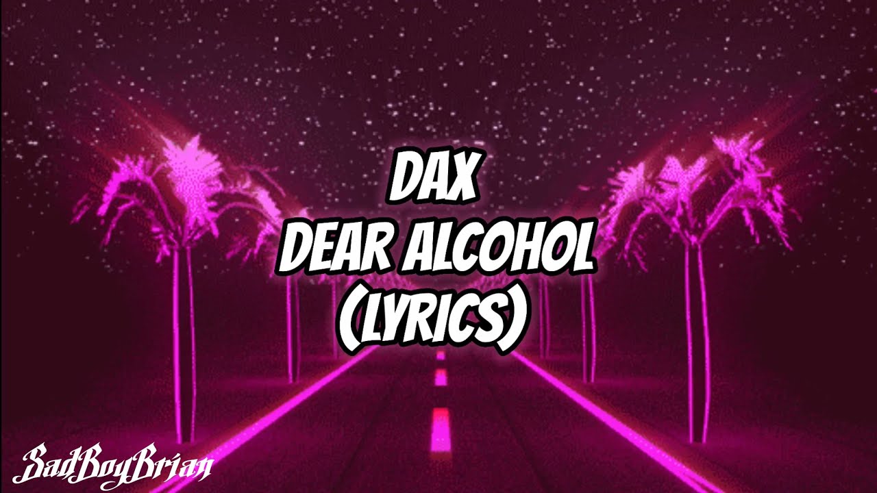 DAX - Dear Alcohol (LYRICS) - YouTube