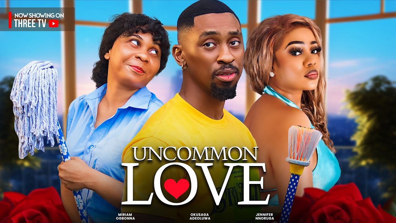 UNCOMMON LOVE | Okusaga Adeoluwa | Jennifer Nnoruga | Miriam Ogbonna ...