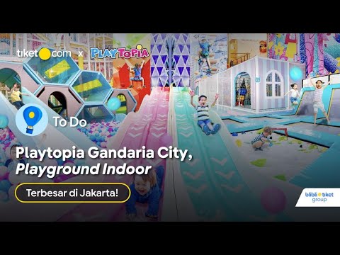 PLAYTOPIA GANDARIA CITY, TAMAN BERMAIN ANAK INDOOR TERBESAR DI JAKARTA ...