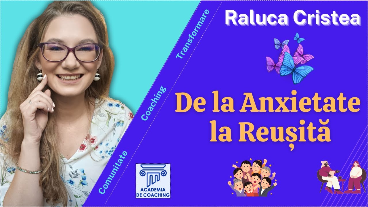 De la Anxietate la Reușită-Raluca Cristea in Academia De Coaching cu ...