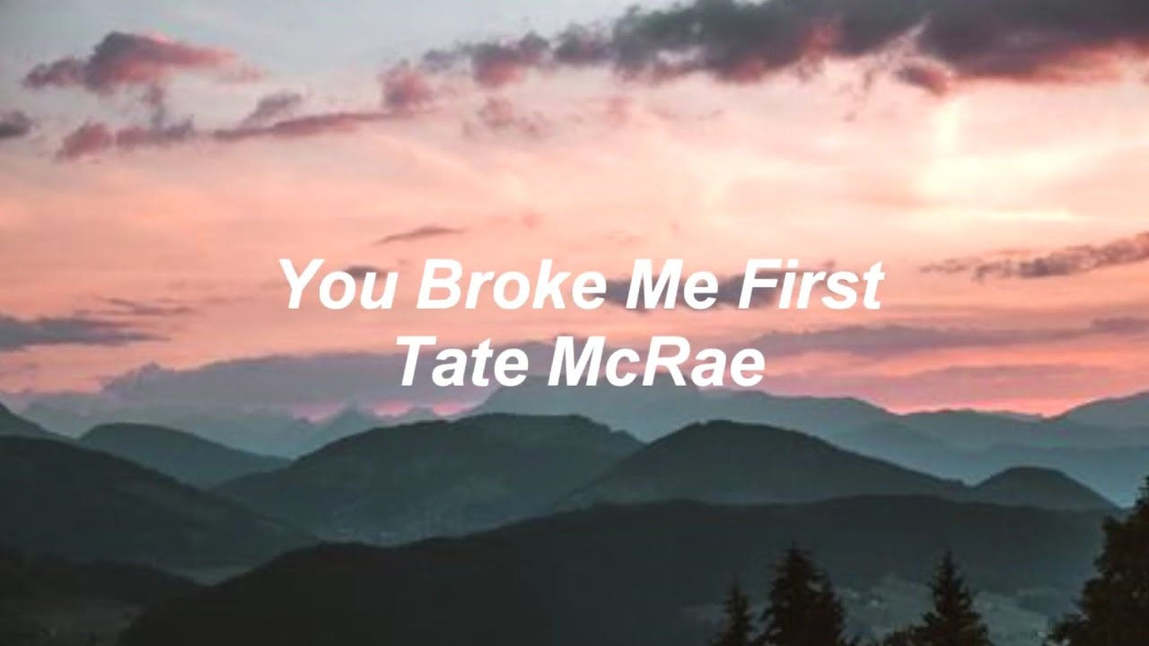 You Break My First - Tate McRae (Lyrics) - YouTube
