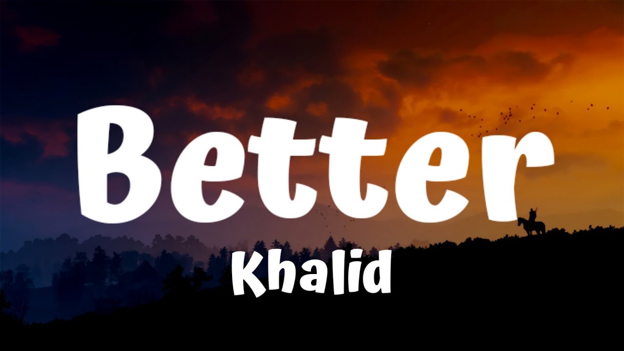Khalid - Better (Lyrics) - YouTube