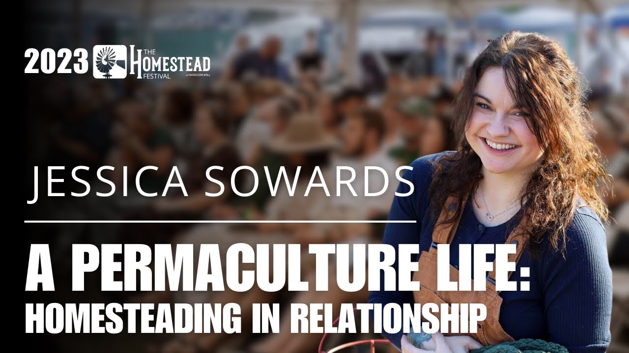 Jess Sowards: A Permaculture Life - Homesteading in Relationship (2023 ...