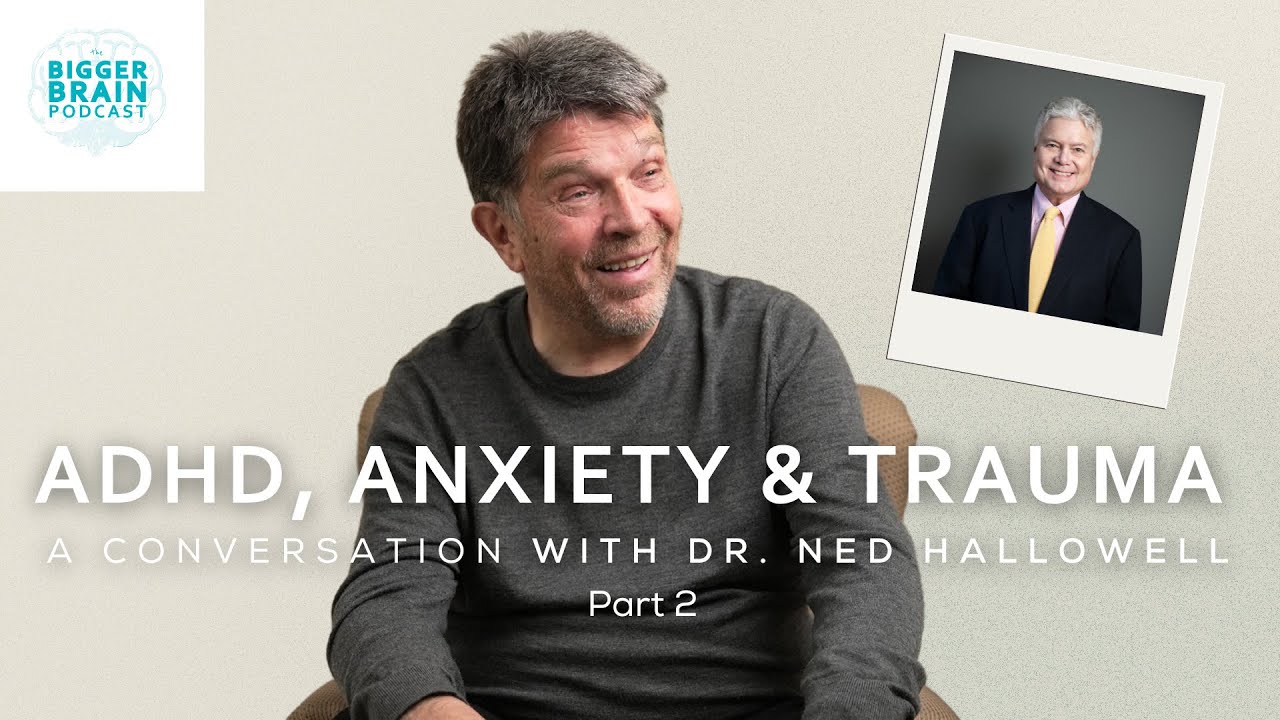 The Bigger Brain Podcast Ep7 Part 2: ADHD, Anxiety and Trauma: A ...
