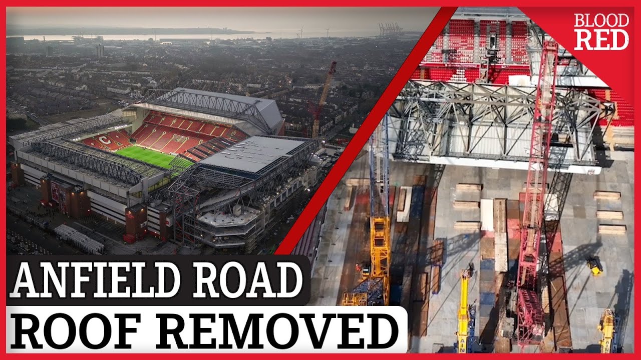 WATCH The Moment Anfield Road Roof Is REMOVED As Part Of Ongoing ...