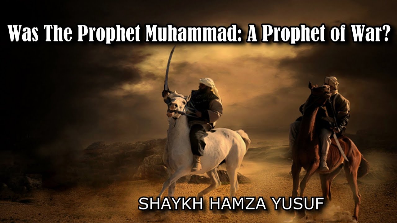 Was The Prophet Muhammad (pbuh) A Prophet of War? - Shaykh Hamza Yusuf ...