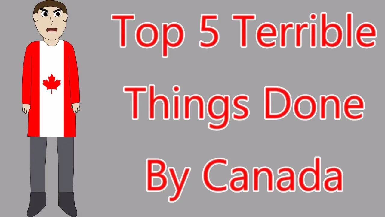 Top Five Terrible Things Done by Canada - YouTube