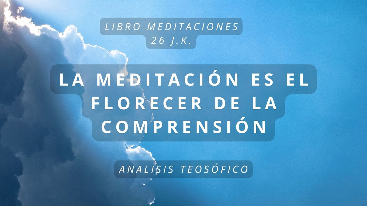 26.- La Meditación es el florecer de la Comprensión. - YouTube