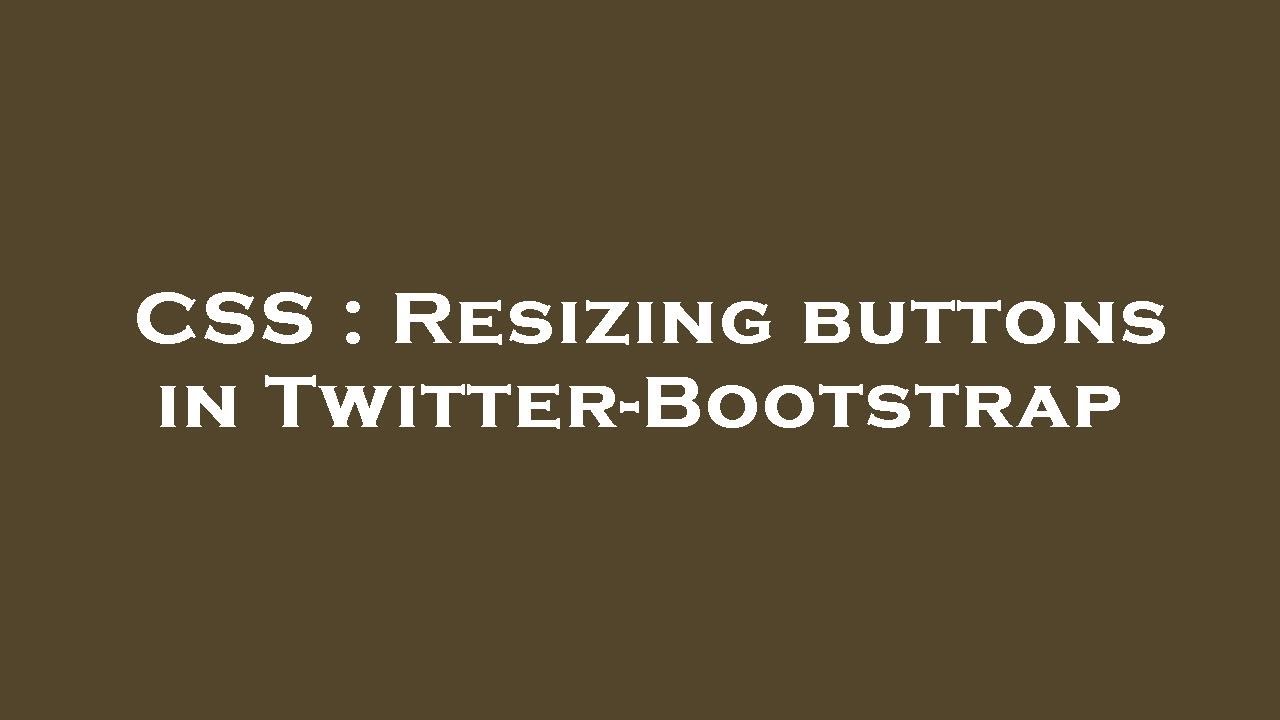 Css Resizing Buttons In Twitter Bootstrap Youtube 9991