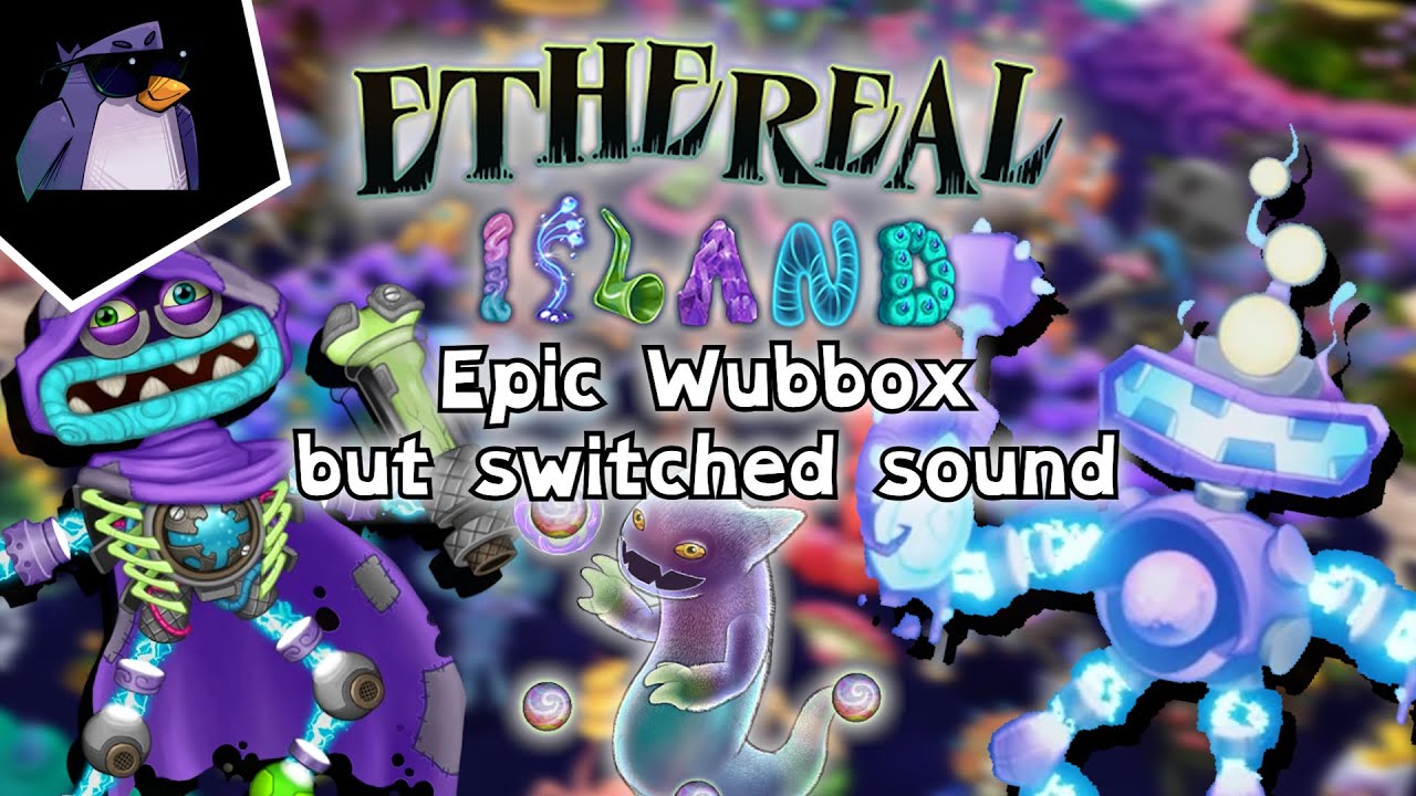 My Singing Monsters - Fanmade Ethereal Epic Wubbox and Official Epic ...