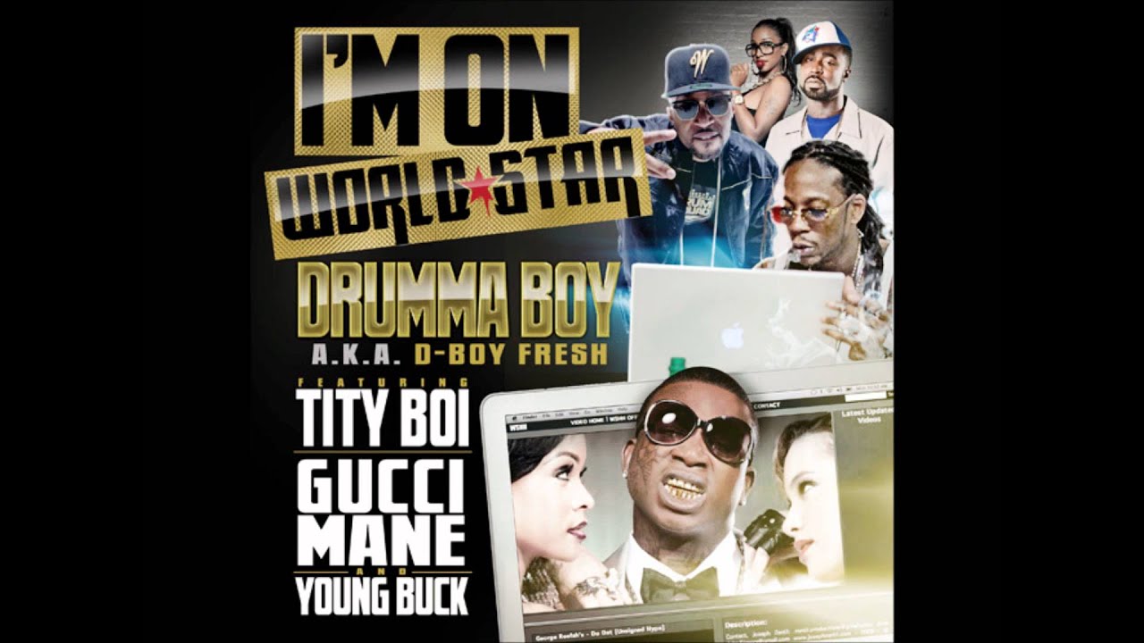 I'm on Worldstar- Drumma Boy Ft. Tity Boi, Gucci Mane & Young Buck ...