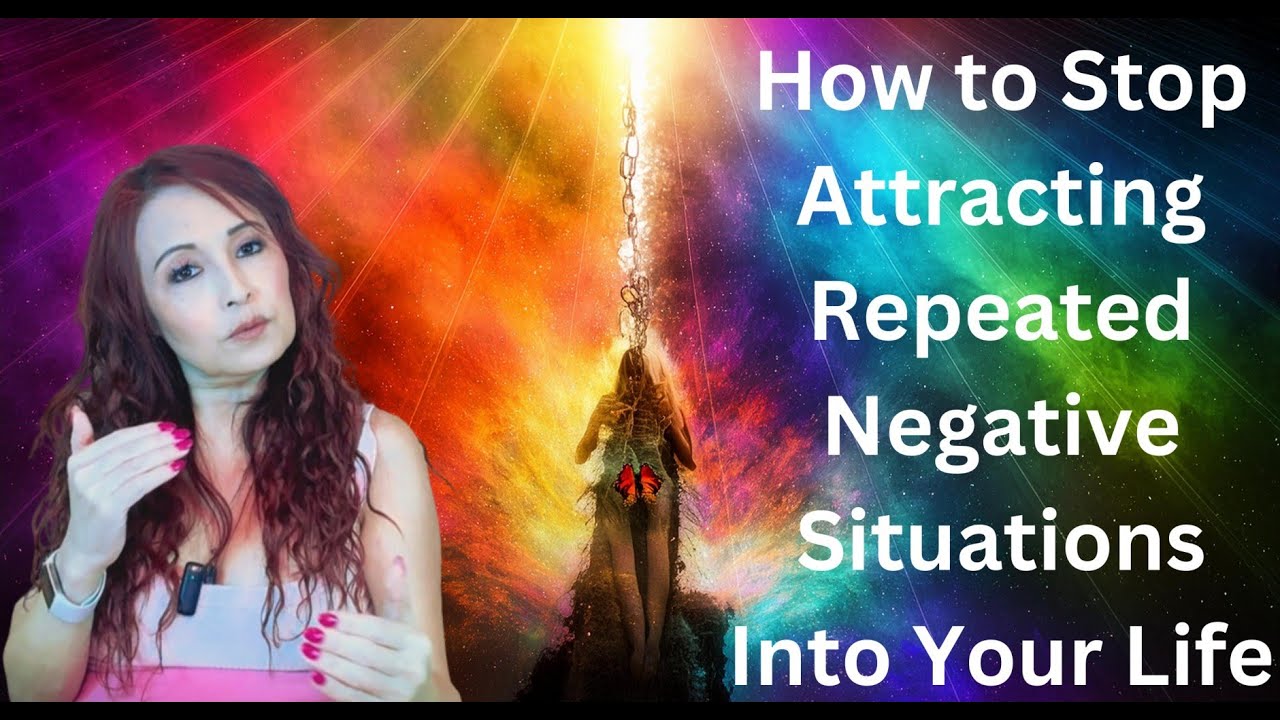 How To Stop Attracting Repeated Negative Situations Into Your Life ...