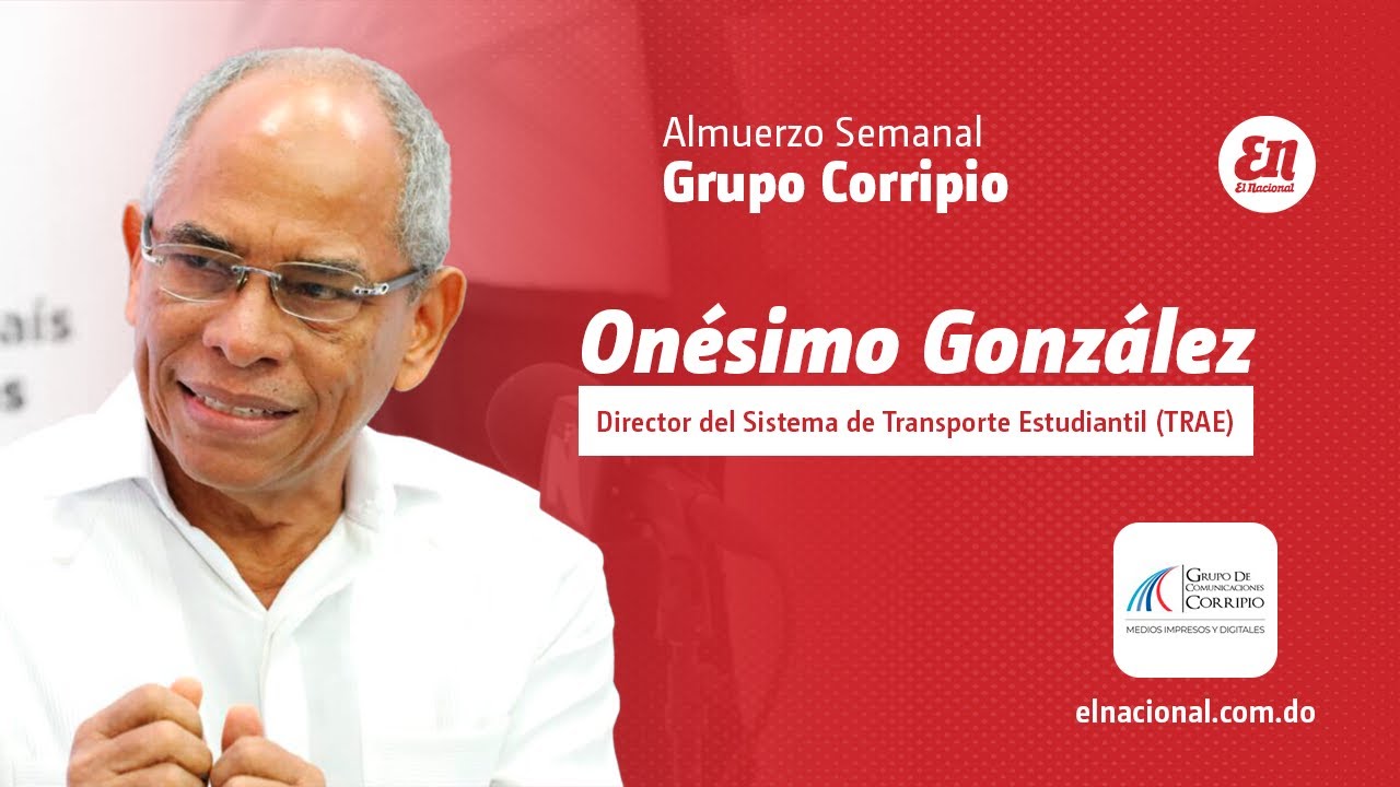 Onésimo González en el Almuerzo Semanal del Grupo Corripio - YouTube
