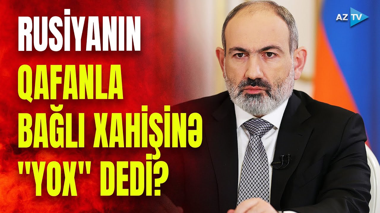 Ermənistan Rusiyanın xahişindən imtina etdi? - Moskvanın Qafan arzusu ...
