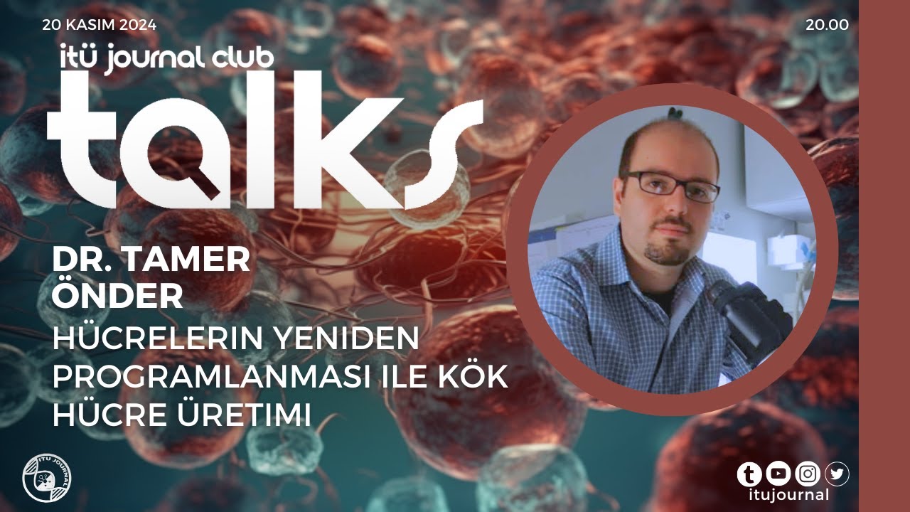 ITU Journal Talks / Dr. Tamer Önder - Hücrelerin Yeniden Programlanması ...