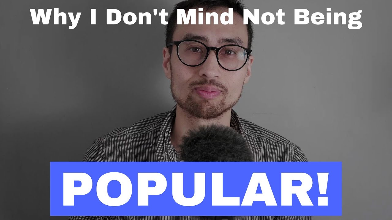 Why I Don't Mind Not Being Popular - YouTube