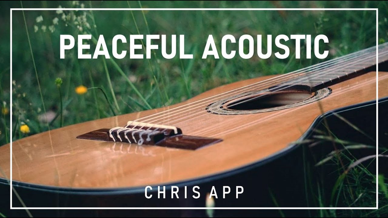 Peaceful Acoustic Guitar - Relaxing, Soft, and Calming Instrumental ...